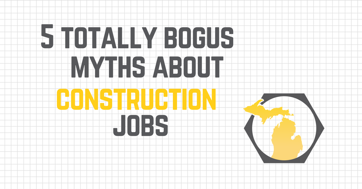 5 Totally Bogus Myths About Construction Jobs